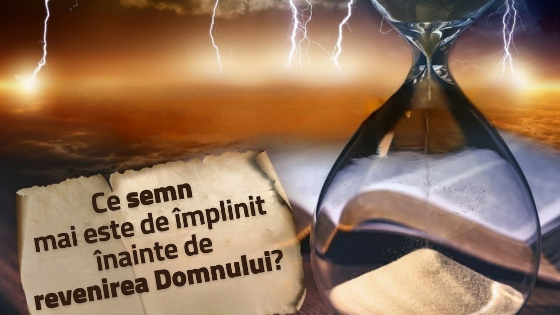 Ce semn mai este de împlinit înainte de revenirea Domnului? – Trezire Azi
