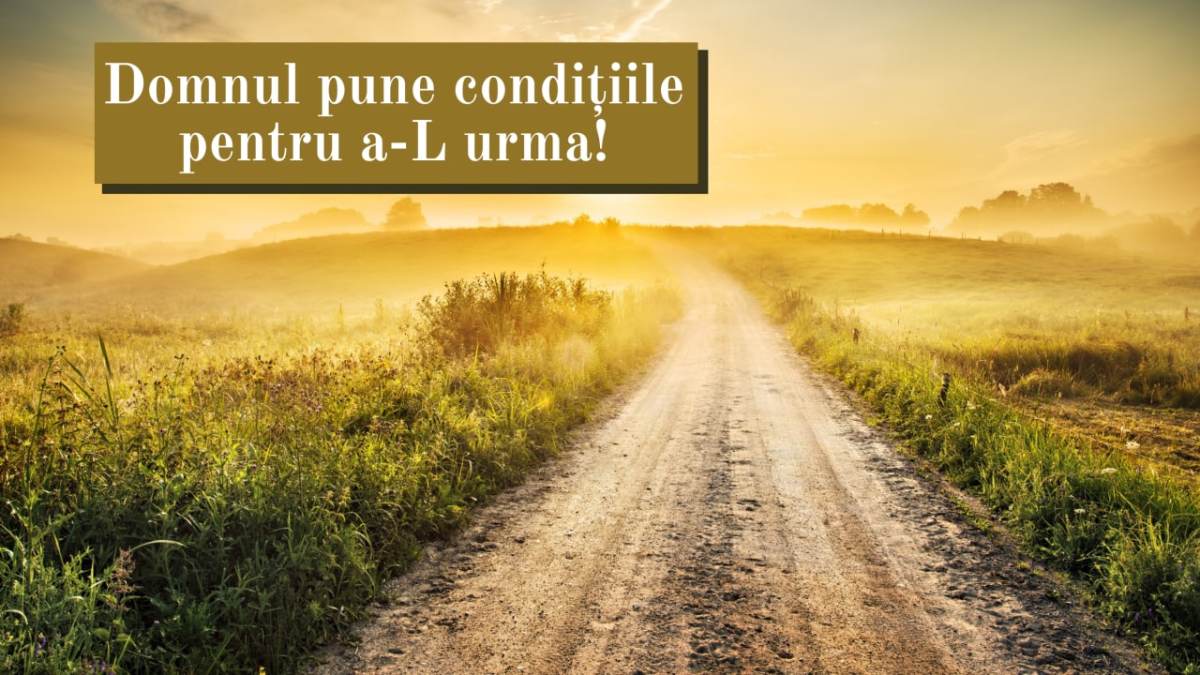 Domnul pune condițiile pentru a-L urma! – Trezire Azi