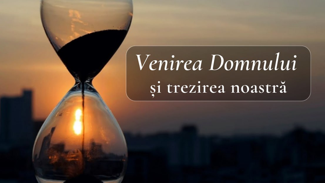 Venirea Domnului și trezirea noastră – Trezire Azi