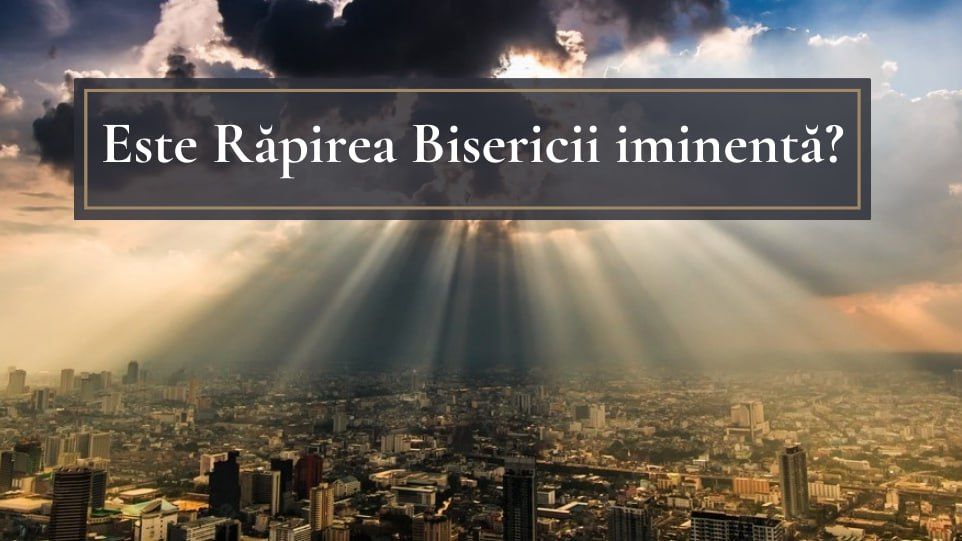 Este Răpirea Bisericii iminentă? – Trezire Azi